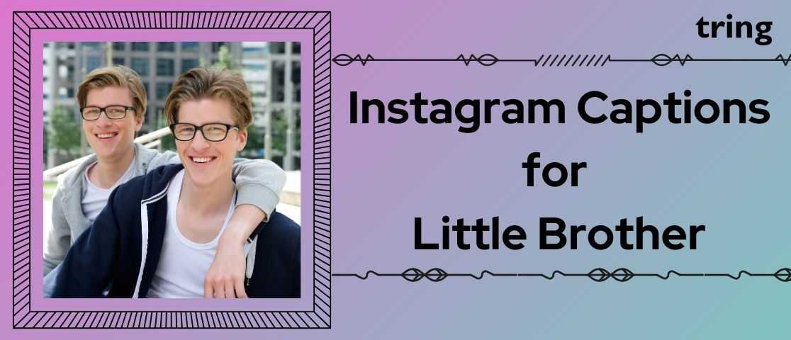 100+ Instagram Captions for your Brother