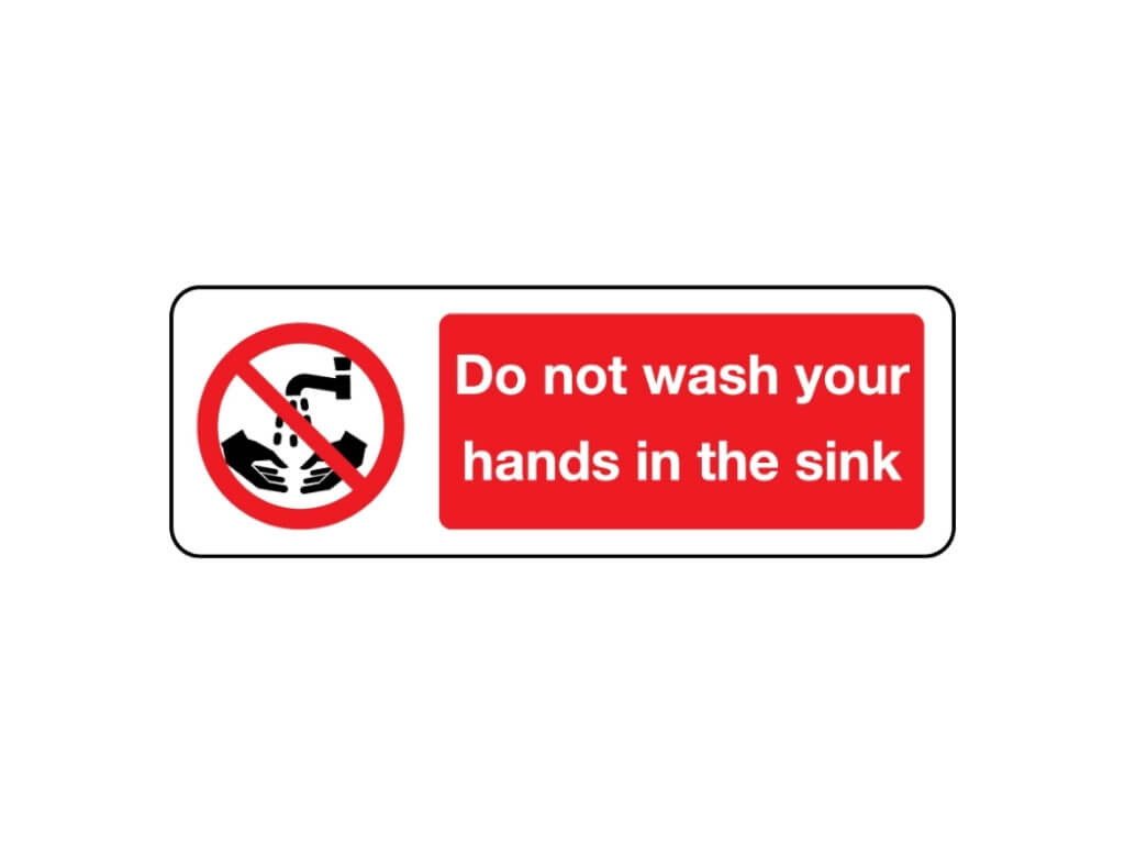 Do Not Wash Your Hands In The Sink Sign - Safe Industrial