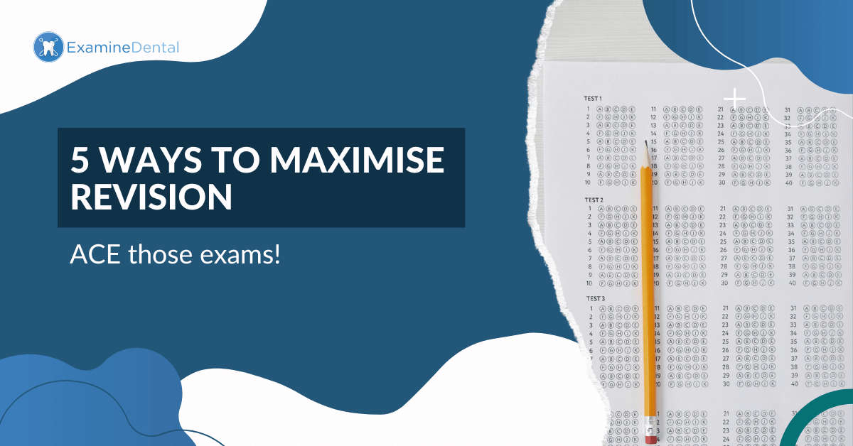5 Ways to Maximise Revision - Dental Exams - ExamineDental