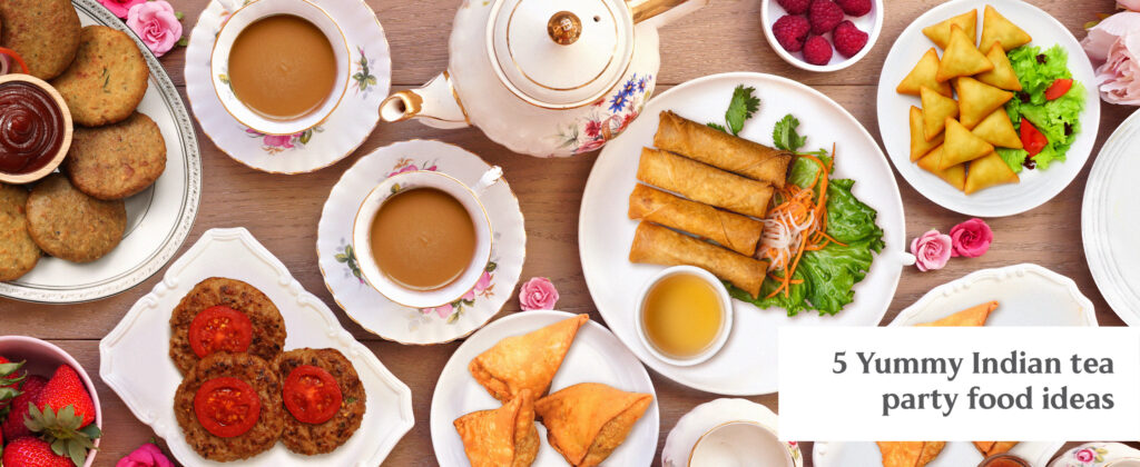 5 Yummy Indian tea party food ideas - Kaiser Foodline