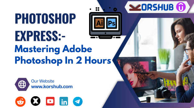 Learn Pro Editing Techniques! Mastering Adobe Photoshop In 2 Hrs with Photoshop | Korshub