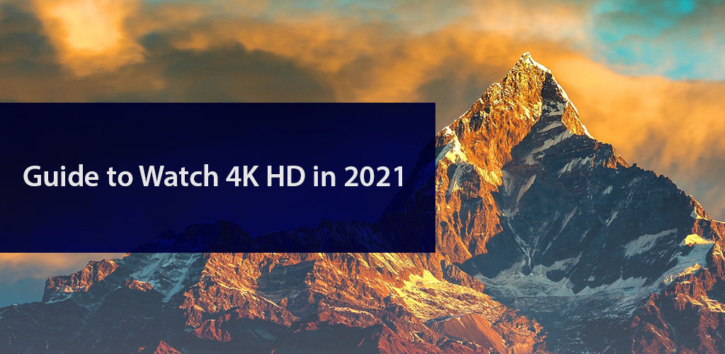 Your Guide to Watching 4K HD in 2023