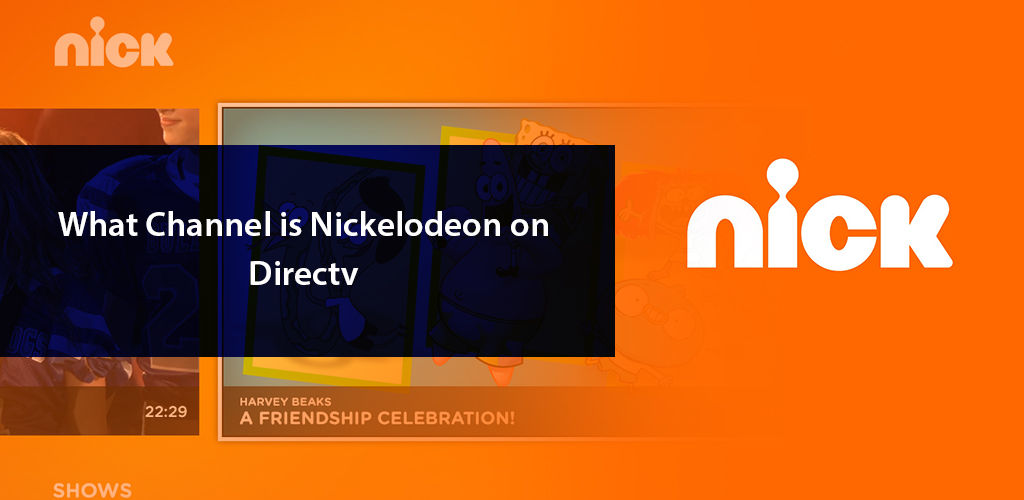 What Channel Is Nickelodeon On DIRECTV 