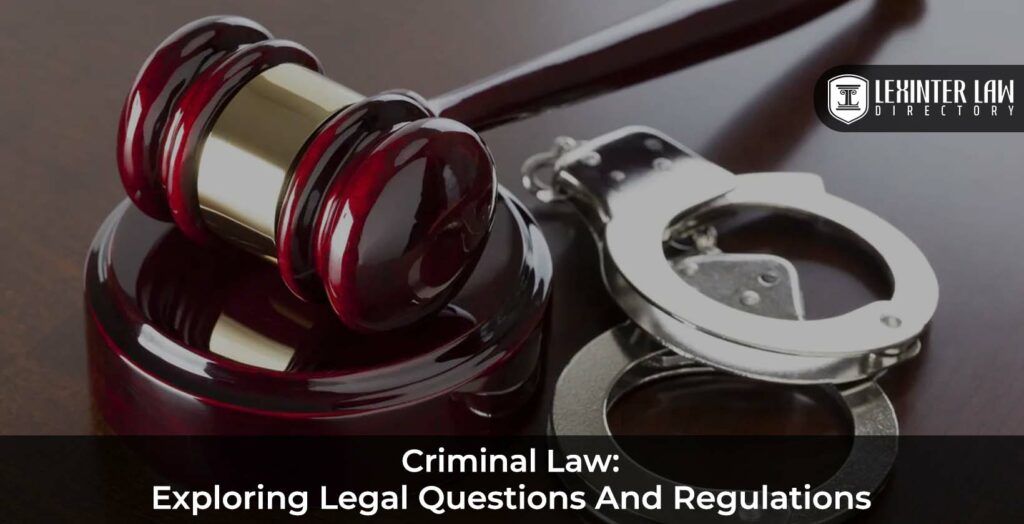 Criminal Law: Exploring Legal Questions And Regulations - Lexinter
