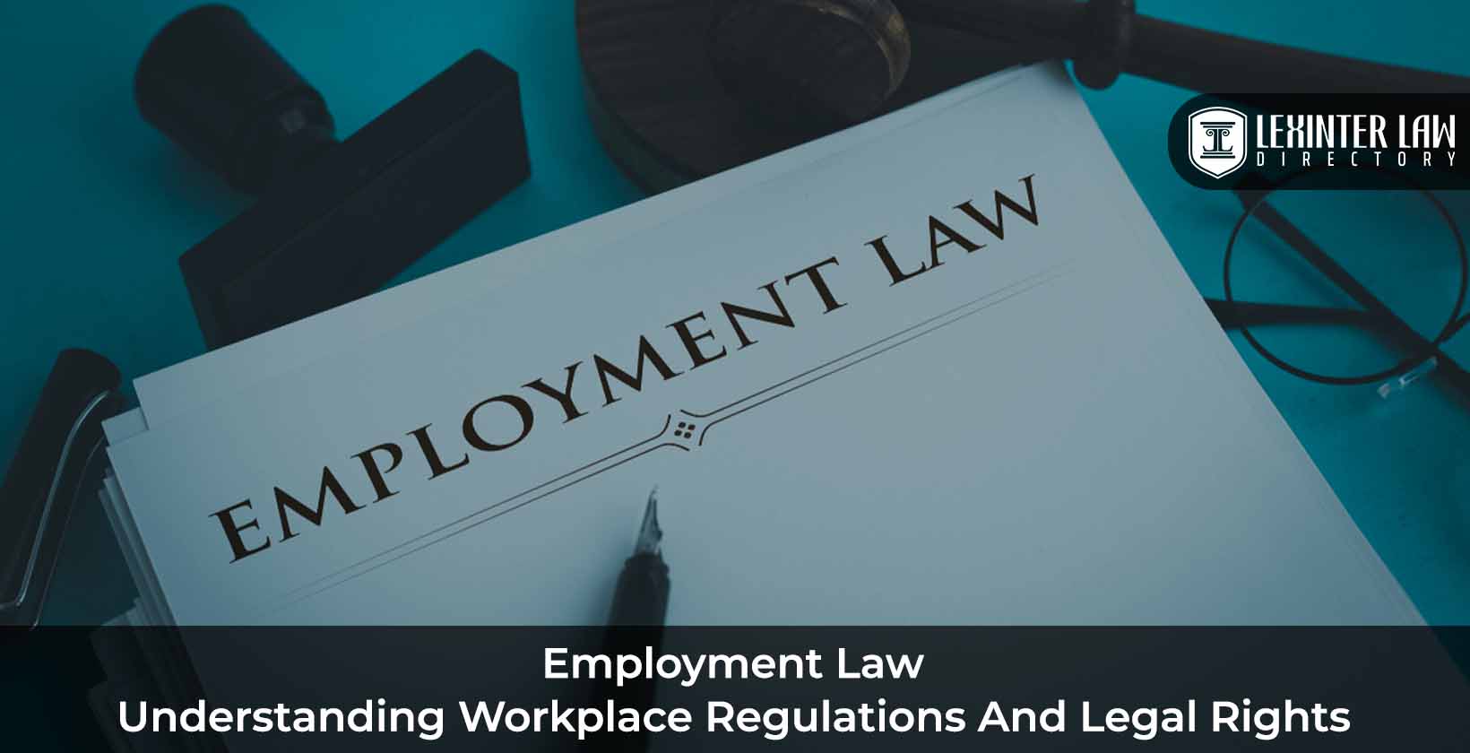 Employment Law: Understanding Workplace Regulations And Legal Rights ...
