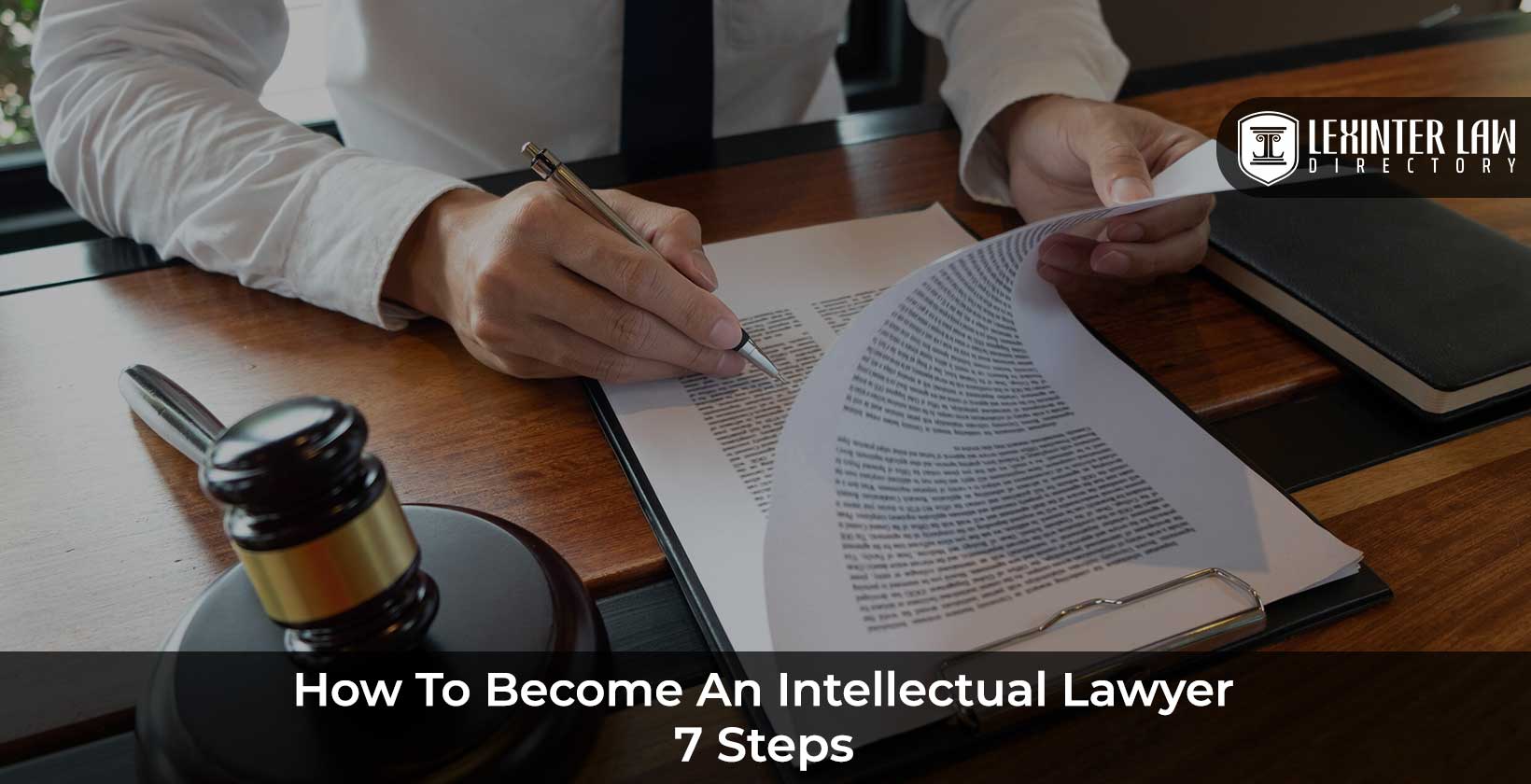 7 Steps On How To Become An Intellectual Lawyer - Lexinter