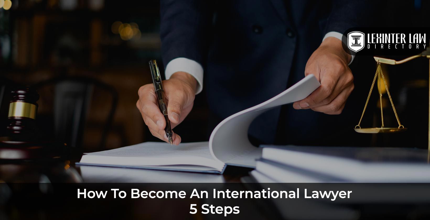 5 Steps On How To Become An International Laywer - Lexinter