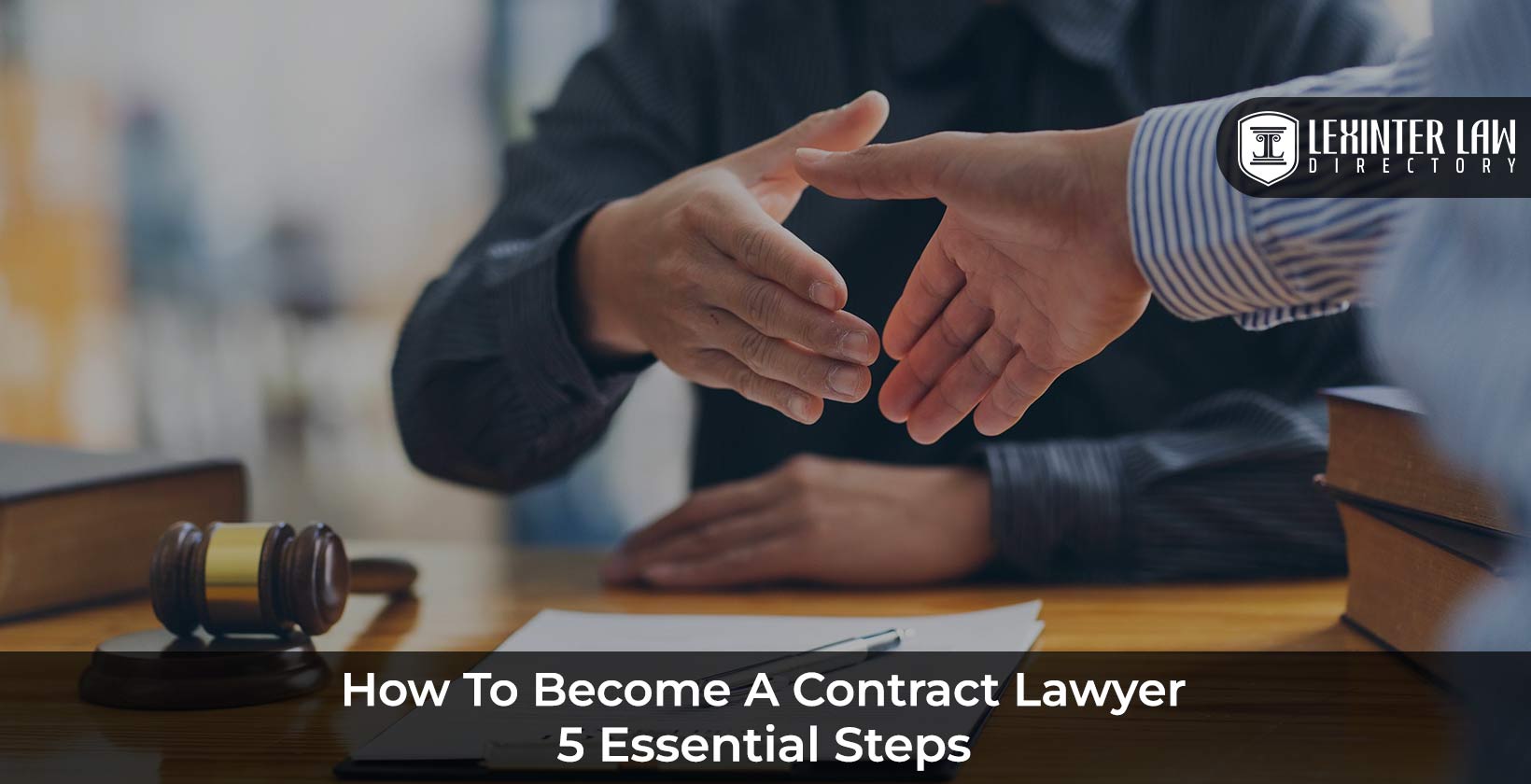 5 Essential Steps On How To Become A Contract Lawyer - Lexinter