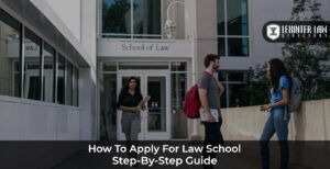How To Apply For Law School?: Step-By-Step Guide - Lexinter