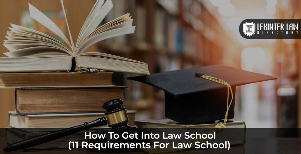 How To Get Into Law School (11 Requirements For Law School) - Lexinter