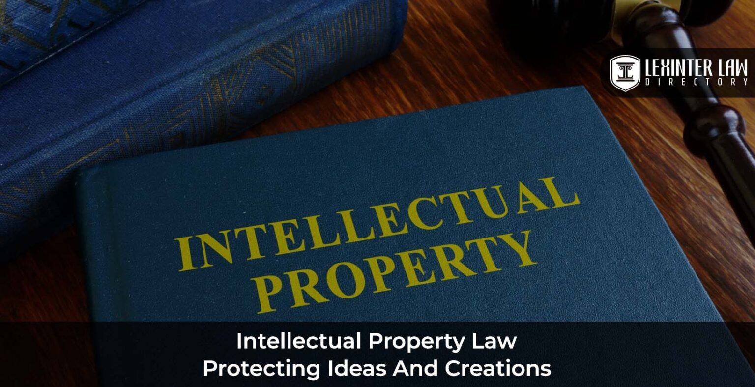 Intellectual Property Law: Protecting Ideas And Creations - Lexinter