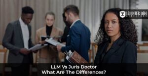 LLM Vs Juris Doctor: What Are The Differences? - Lexinter