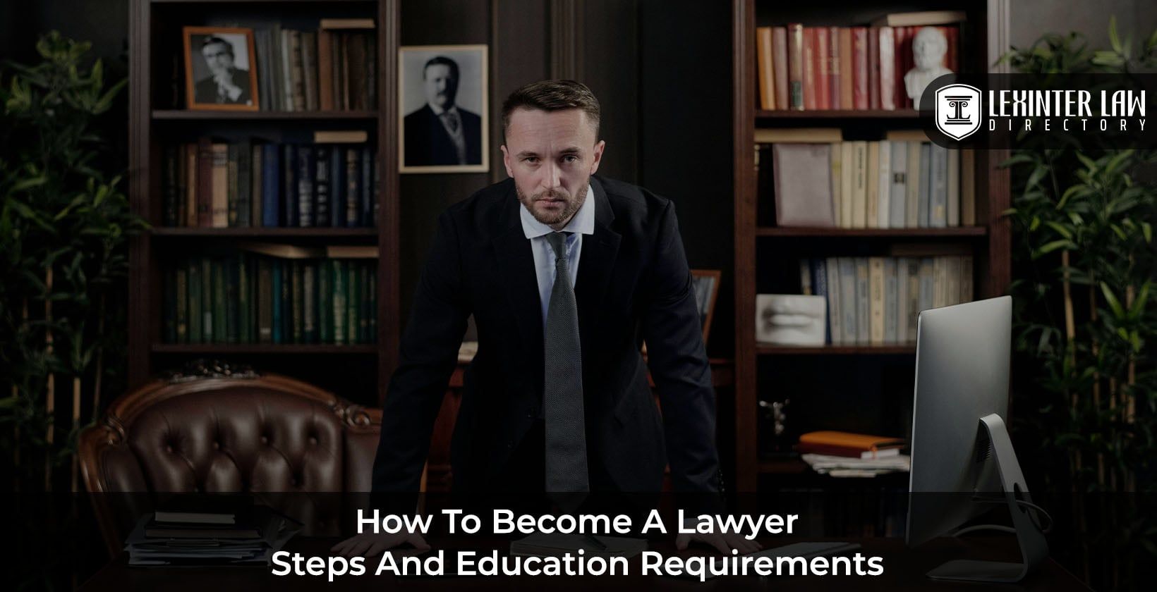 How To Become A Lawyer: Steps And Education Requirements - Lexinter