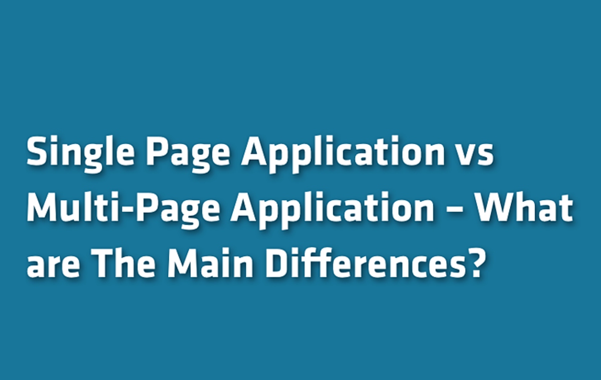 Single Page vs Multi-Page Application – What are The Main Differences ...