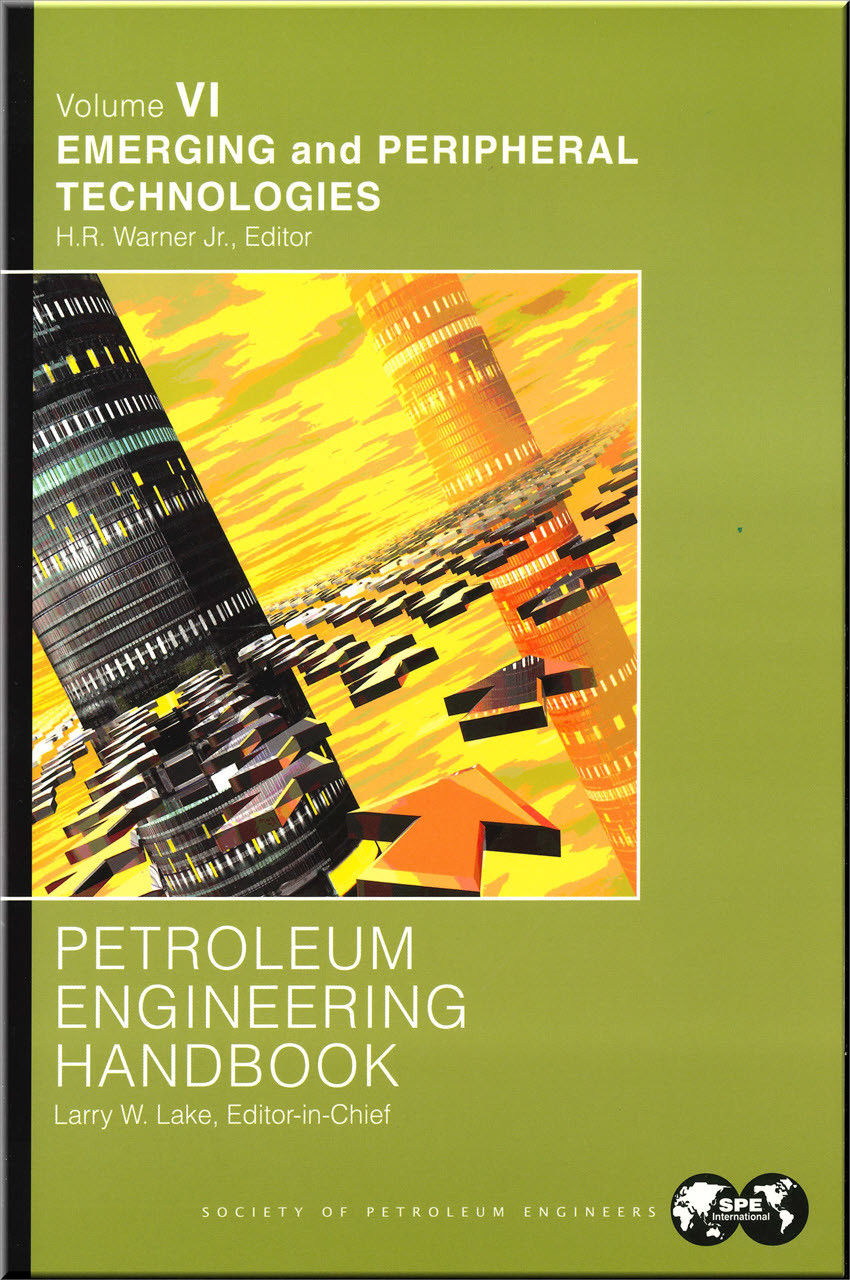 Petroleum Engineering Handbook, Volume VI: Emerging and Peri