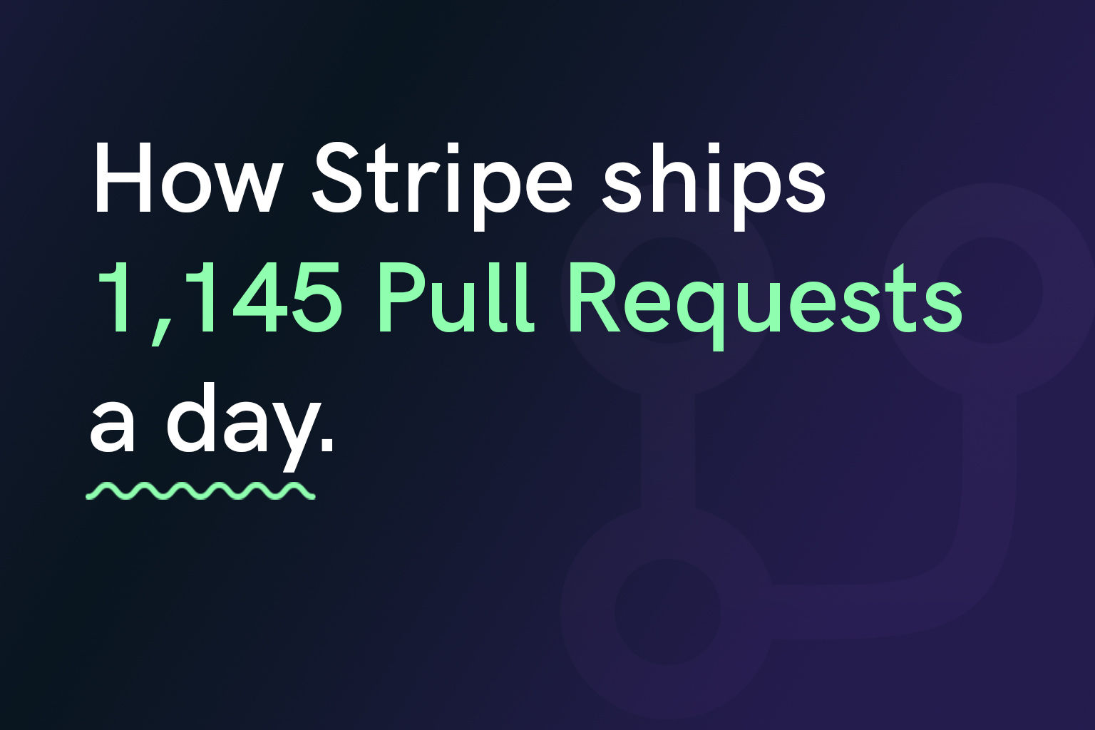 How Stripe Ships 1,145 Pull Requests Per Day | PullNotifier Blog