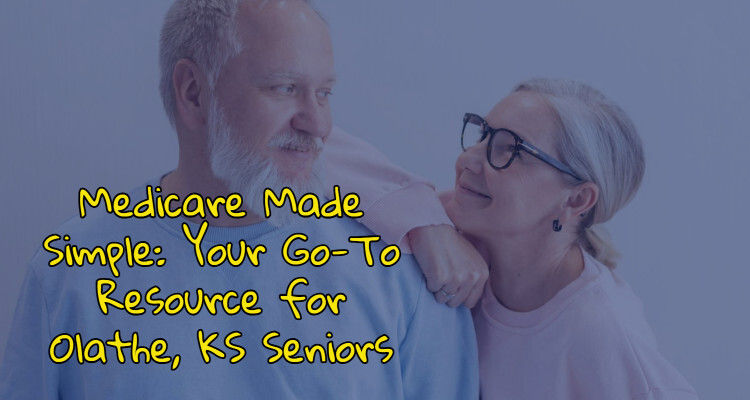 Medicare Made Simple: Your Go-To Resource for Olathe, KS Seniors