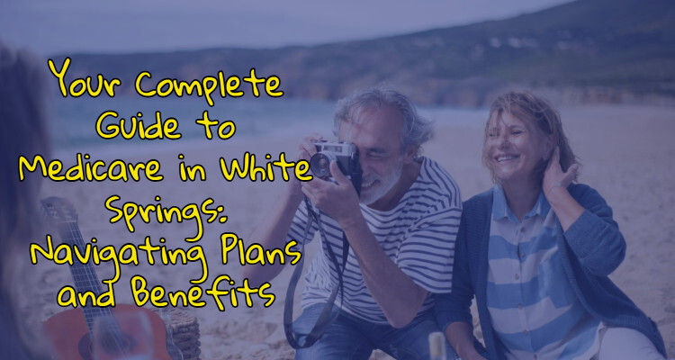 Your Complete Guide to Medicare in White Springs: Navigating Plans and ...