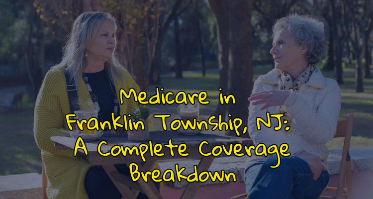Medicare in Franklin Township, NJ: A Complete Coverage Breakdown