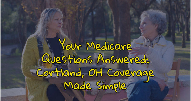 Your Medicare Guide: Answers to Coverage Questions in Cortland, OH