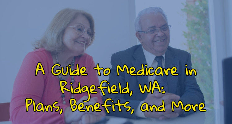 A Guide to Medicare in Ridgefield, WA: Plans, Benefits, and Enrollment