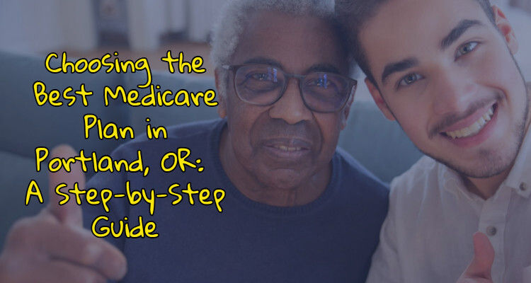 Choosing the Best Medicare Plan in Portland, OR: A Step-by-Step Guide