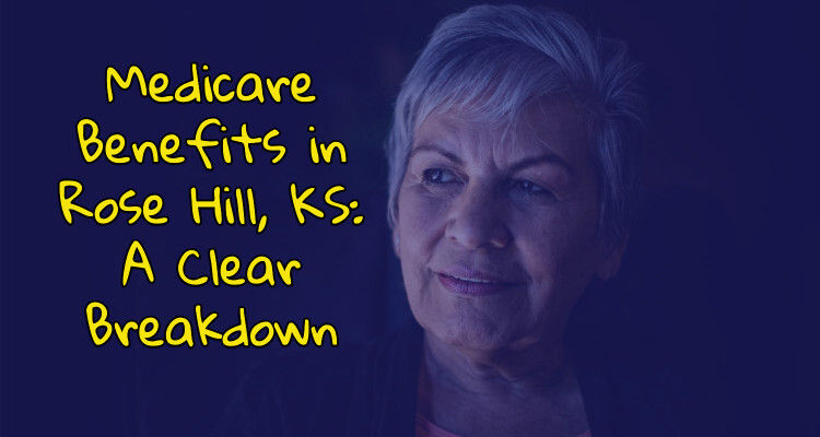 Medicare Benefits in Rose Hill, KS: A Clear Breakdown