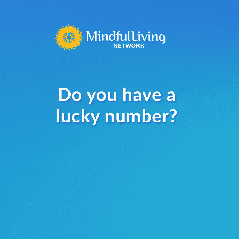Do You Have A Lucky Number Mindful Questions Mindful Living Network Do You Have A Lucky Number Mindful Questions Mindful Living Network