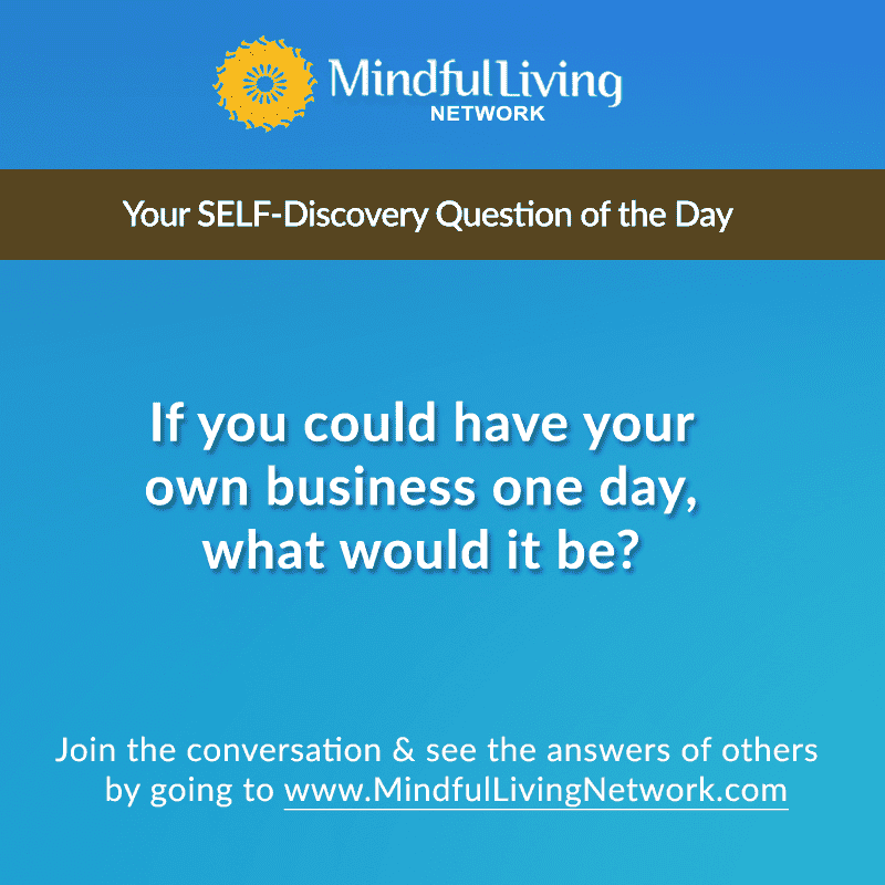 If you could have your own business one day, what would it be ...