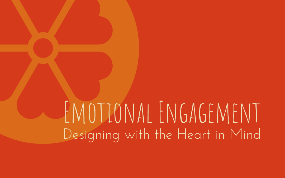 Emotional Engagement - Designing with the Heart in Mind