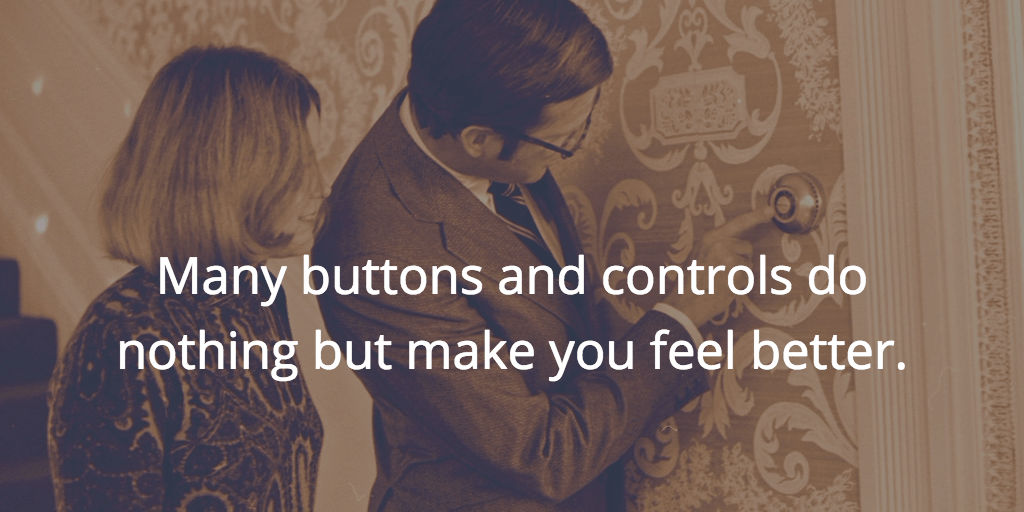 Your World is Full of Placebo Buttons | NirandFar