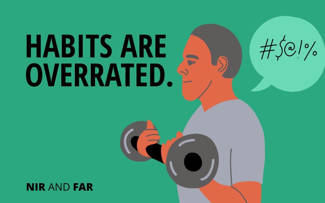 Habits Are Overrated - The Habit Trap | Nir & Far
