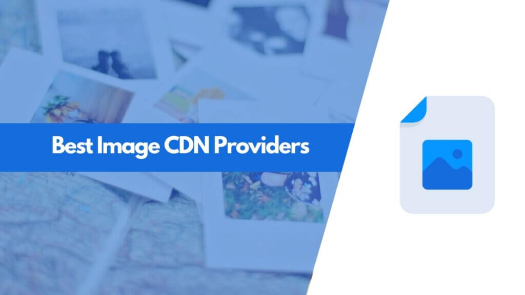 16 Best Image CDN Providers of 2024 to Speed Up Your Website