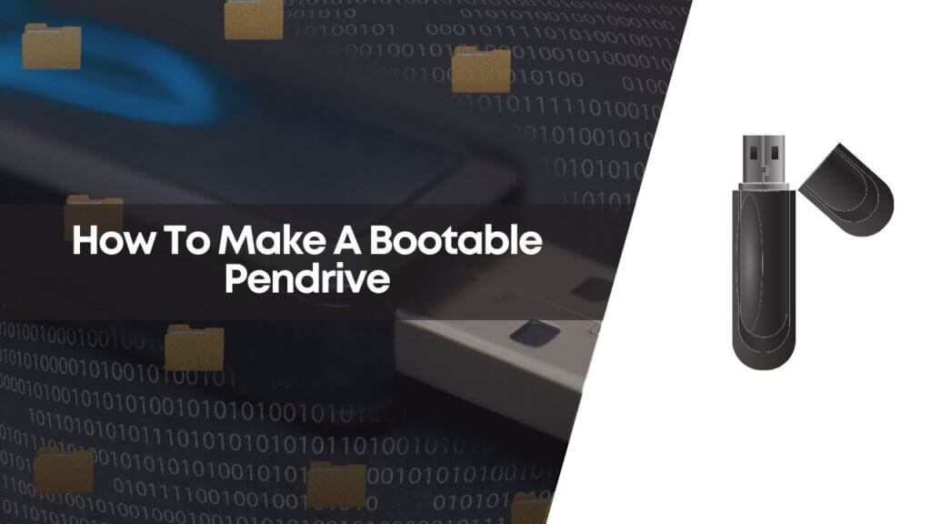 How To Make Bootable Pendrive (3 Best Methods)