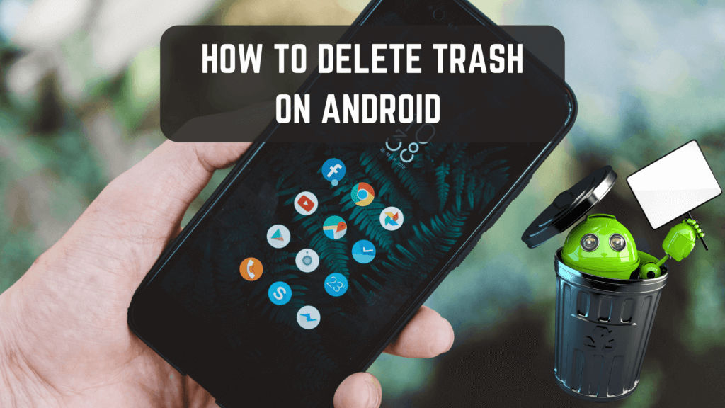 How To Delete Trash On Android Completely Best Methods Of 2023 