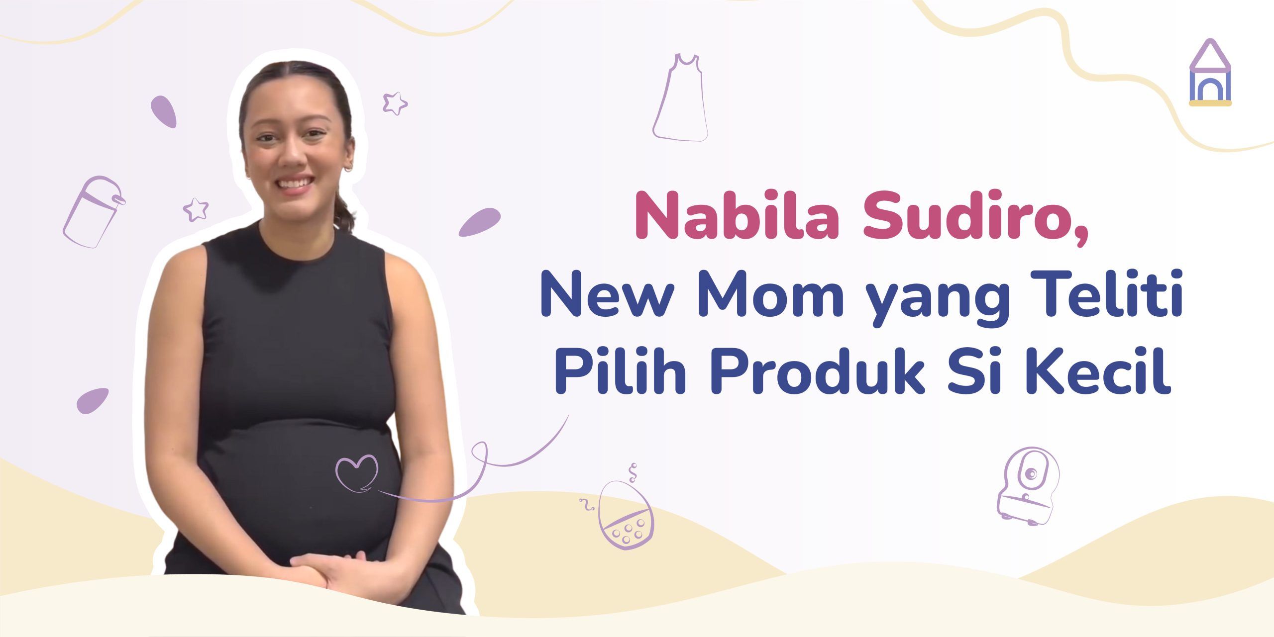 Nabila Sudiro, New Mom Yang Teliti Pilih Produk Si Kecil