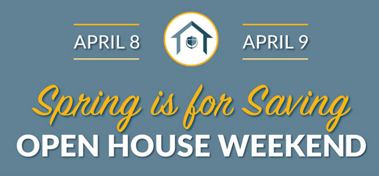 Spring is for Saving at Our April Open House Weekend