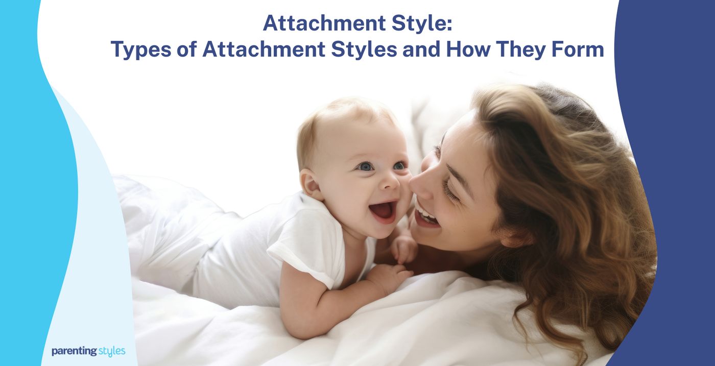 Attachment Style: Types Of Attachment Styles And How They Form