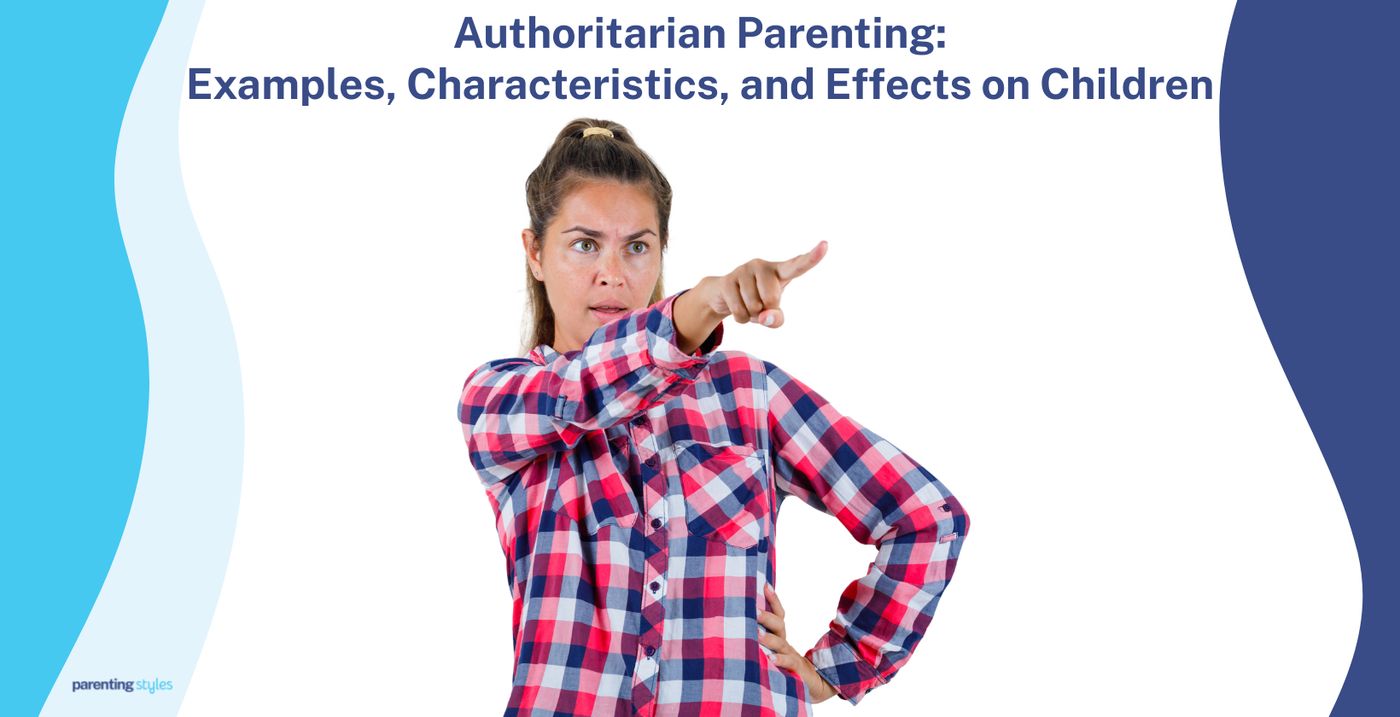 Authoritarian Parenting: Examples, Characteristics, and Effects on Children