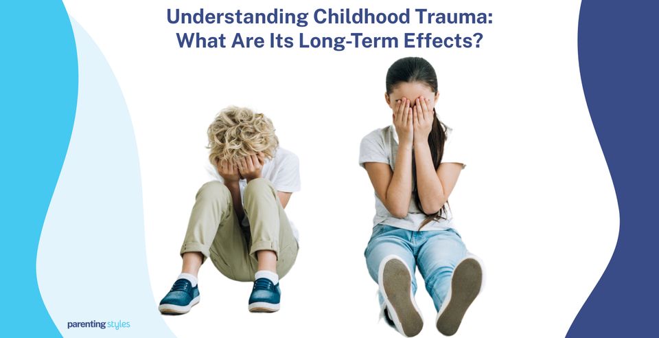 Understanding Childhood Trauma: What Are Its Long-Term Effects?