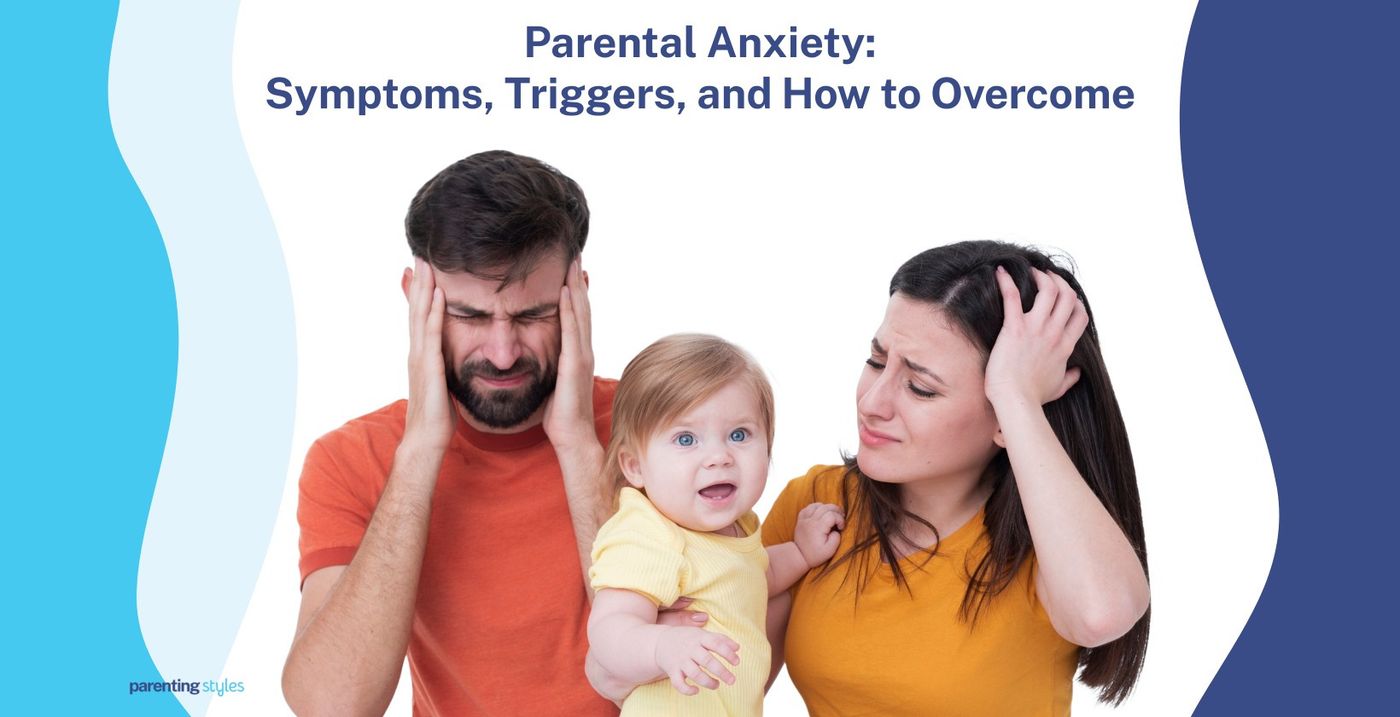 Parental Anxiety: Symptoms, Triggers, And How To Overcome