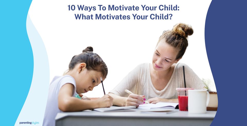 10 Ways To Motivate Your Child: What Motivates Your Child?