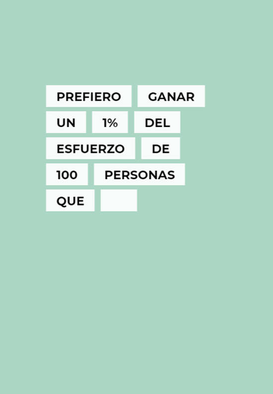 Frase #311356: Prefiero ganar un 1% del esfuerzo de 100 personas que el ...