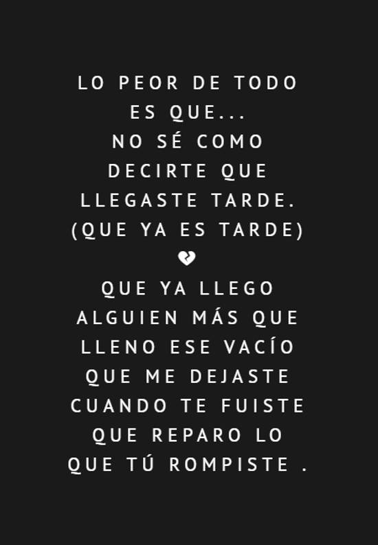 Frase #341618: Lo peor de todo es que... no sé como decirte que ...