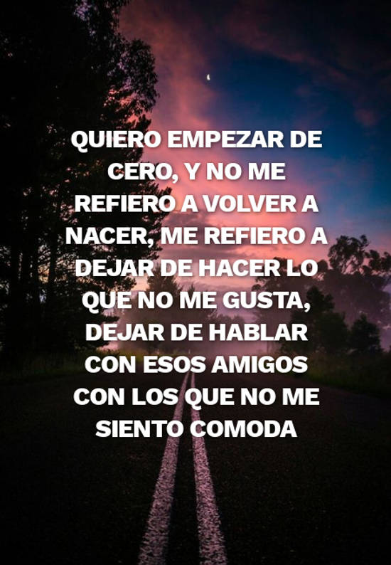 Frase #376974: Quiero empezar de cero, y no me refiero a volver a nacer ...