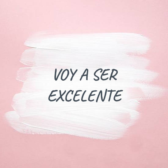 Frase #398826: VOY A SER EXCELENTE – Crea Tu Frase