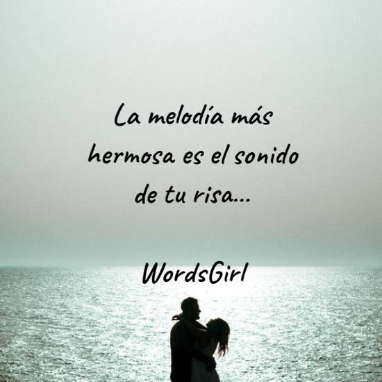 Frase #411052: La melodía más hermosa es el sonido de tu risa... WordsGirl – Crea Tu Frase
