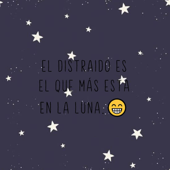 Frase #417628: El distraido es el que más esta en la luna.? – Crea Tu Frase