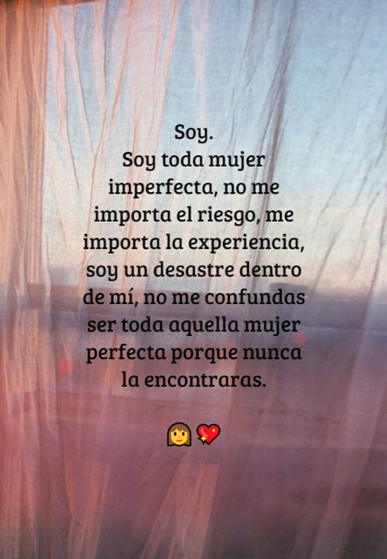 Frase #442092: Soy. Soy toda mujer imperfecta, no me importa el riesgo ...