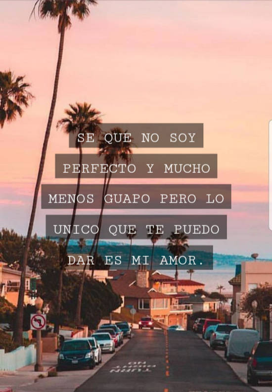 Frase #476068: SE QUE NO SOY PERFECTO Y MUCHO MENOS GUAPO PERO LO UNICO ...